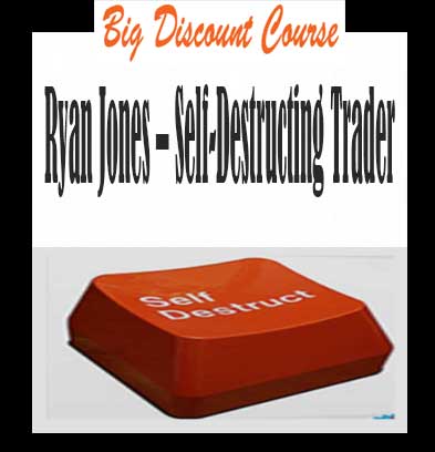 Ryan Jones – Self-Destructing Trader - The Premium Course